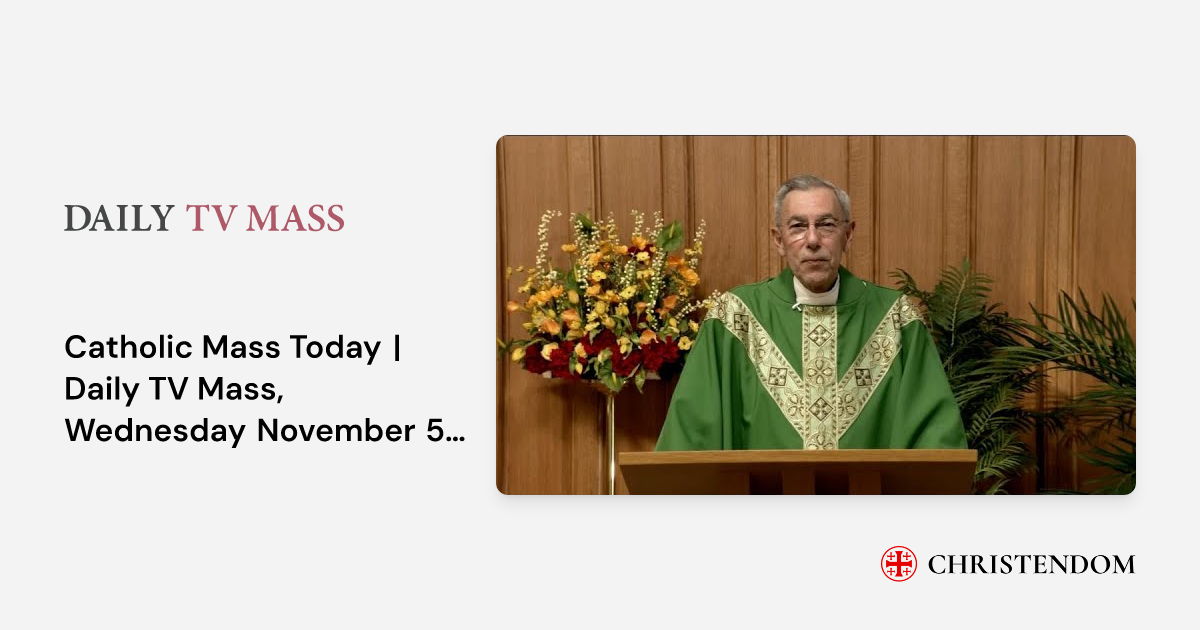 Catholic Mass Today | Daily TV Mass, Wednesday November 5, 2025 - Daily ...