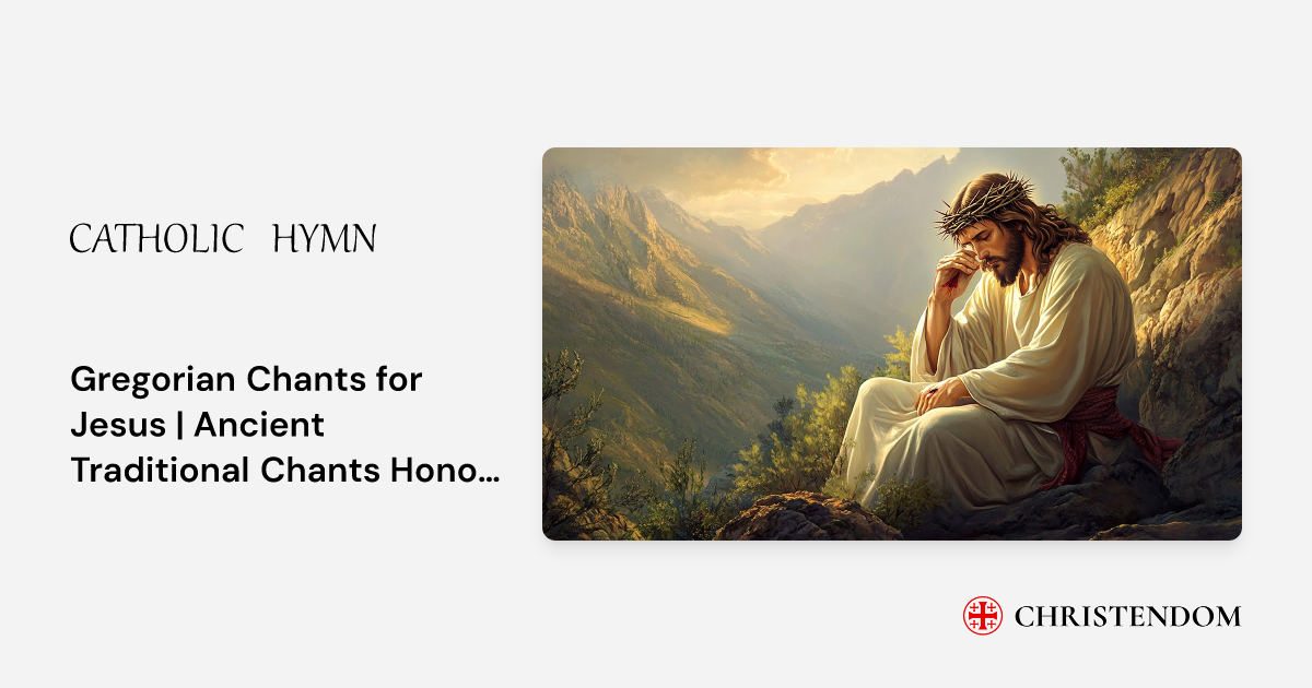 Gregorian Chants for Jesus | Ancient Traditional Chants Honor Son of ...