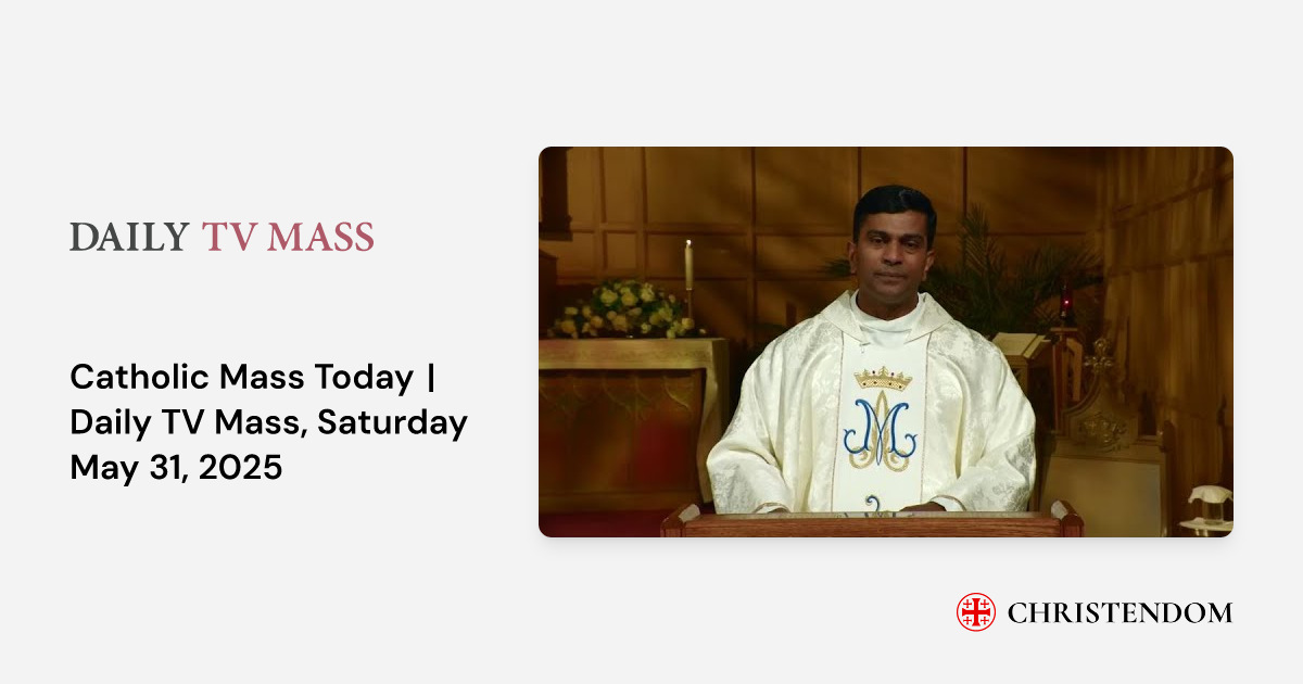Catholic Mass Today | Daily TV Mass, Saturday May 31, 2025 - Daily TV ...