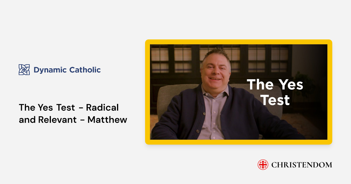 The Yes Test - Radical and Relevant - Matthew - Dynamic Catholic ...