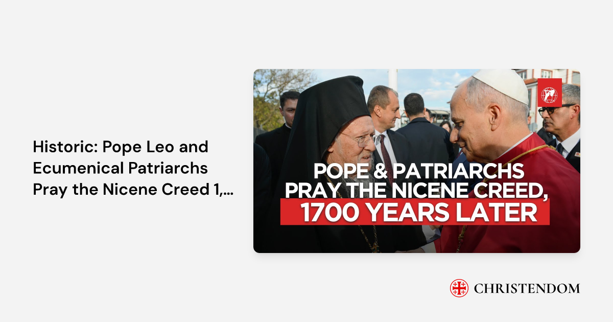 Historic: Pope Leo and Ecumenical Patriarchs Pray the Nicene Creed 1,700 Years Later in Turkey ...