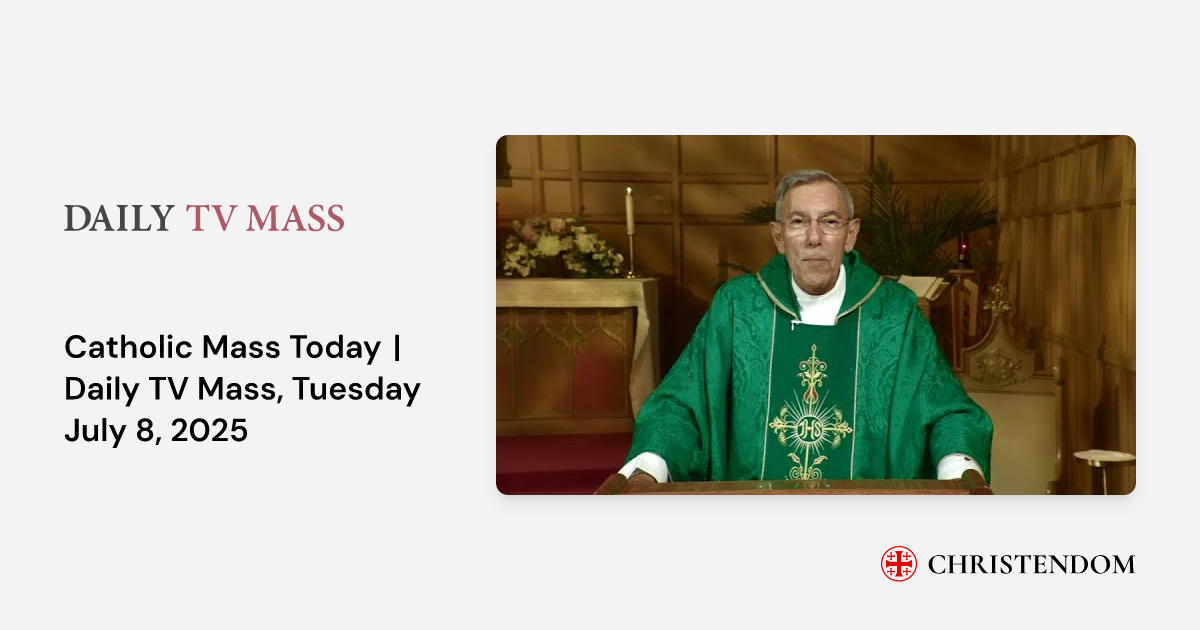 Catholic Mass Today | Daily TV Mass, Tuesday July 8, 2025 - Daily TV ...