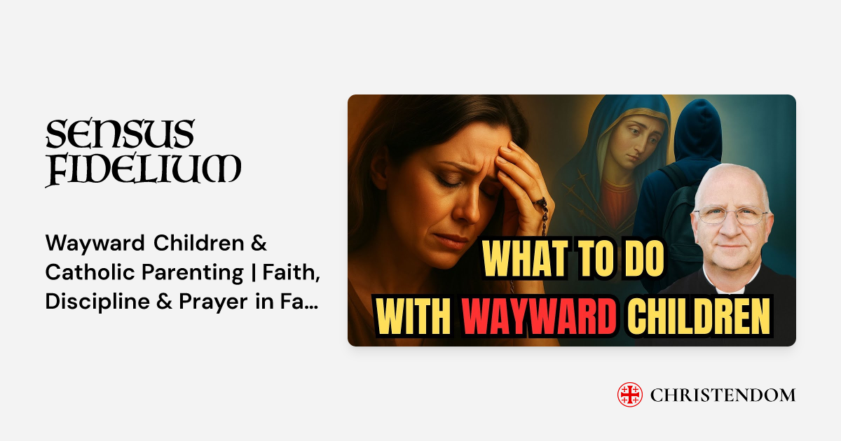 Wayward Children & Catholic Parenting | Faith, Discipline & Prayer in ...