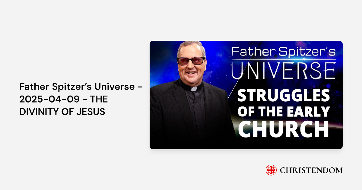 Father Spitzer’s Universe - 2025-04-09 - THE DIVINITY OF JESUS - EWTN ...