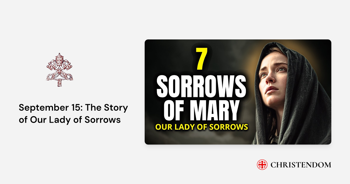 September 15: The Story of Our Lady of Sorrows - Sanctus | Christendom