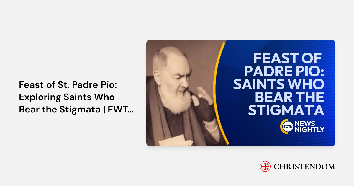 Feast of St. Padre Pio: Exploring Saints Who Bear the Stigmata | EWTN ...