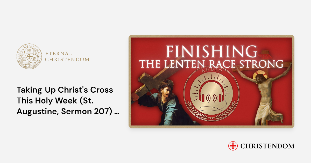 #18 | Taking Up Christ's Cross This Holy Week (St. Augustine, Sermon ...