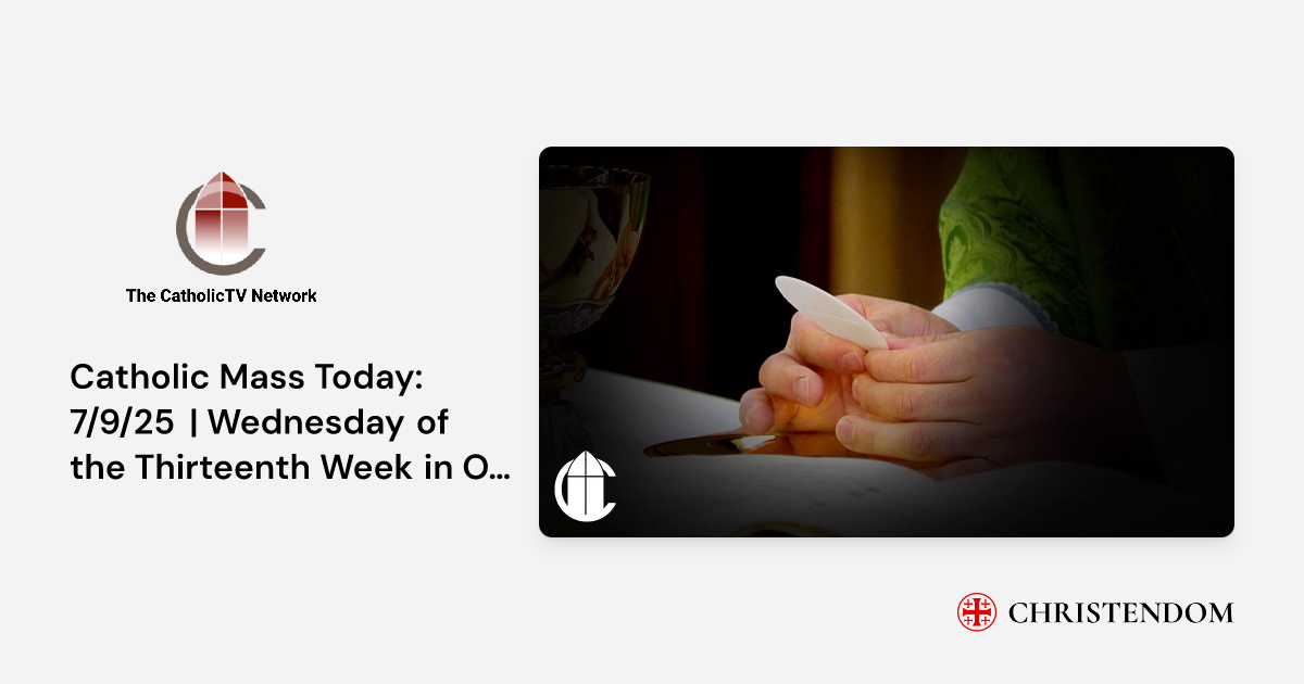 Catholic Mass Today: 7/9/25 | Wednesday of the Thirteenth Week in ...
