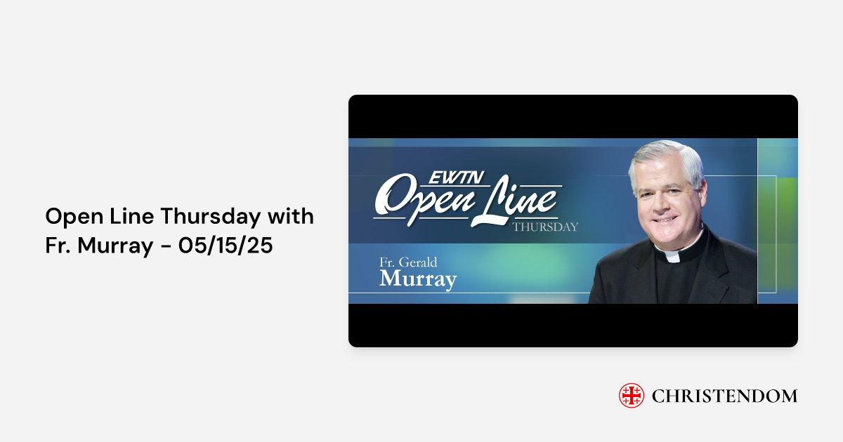 Open Line Thursday with Fr. Murray - 05/15/25 - EWTN | Christendom