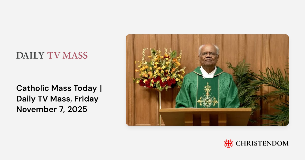 Catholic Mass Today | Daily TV Mass, Friday November 7, 2025 - Daily TV ...