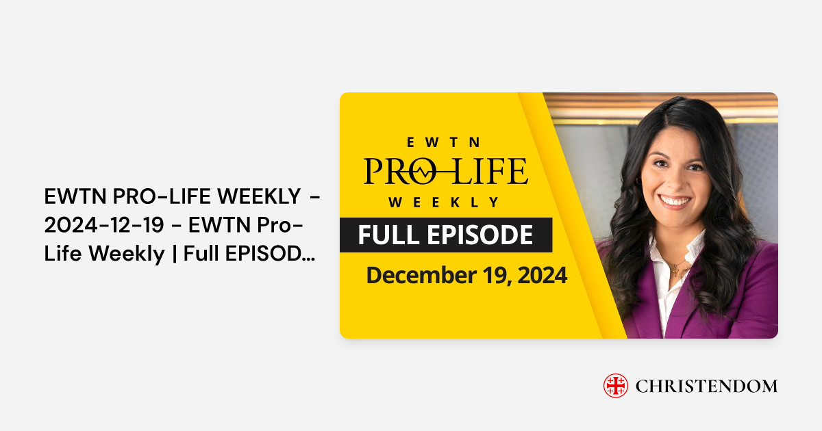 EWTN PRO-LIFE WEEKLY - 2024-12-19 - EWTN Pro-Life Weekly | Full EPISODE ...