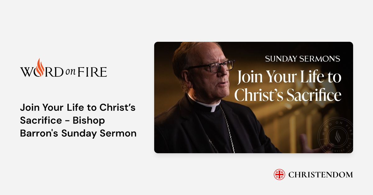 Join Your Life to Christ’s Sacrifice - Bishop Barron's Sunday Sermon ...