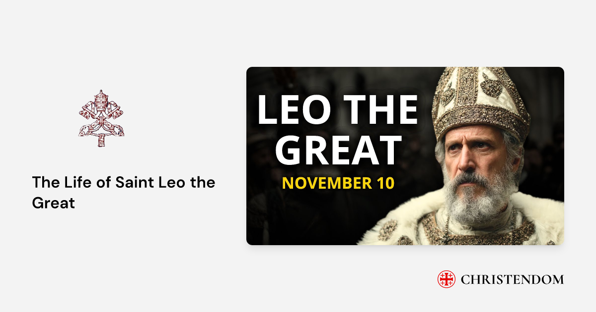 The Life of Saint Leo the Great - Sanctus | Christendom