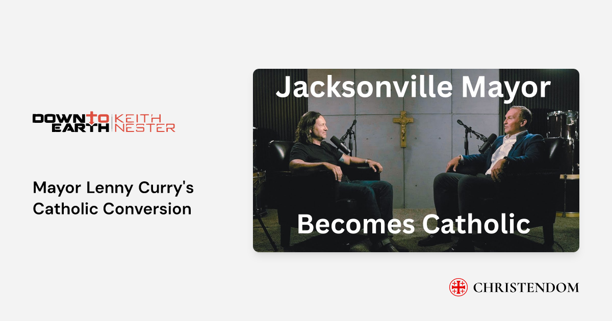 Mayor Lenny Curry's Catholic Conversion - Keith Nester | Christendom