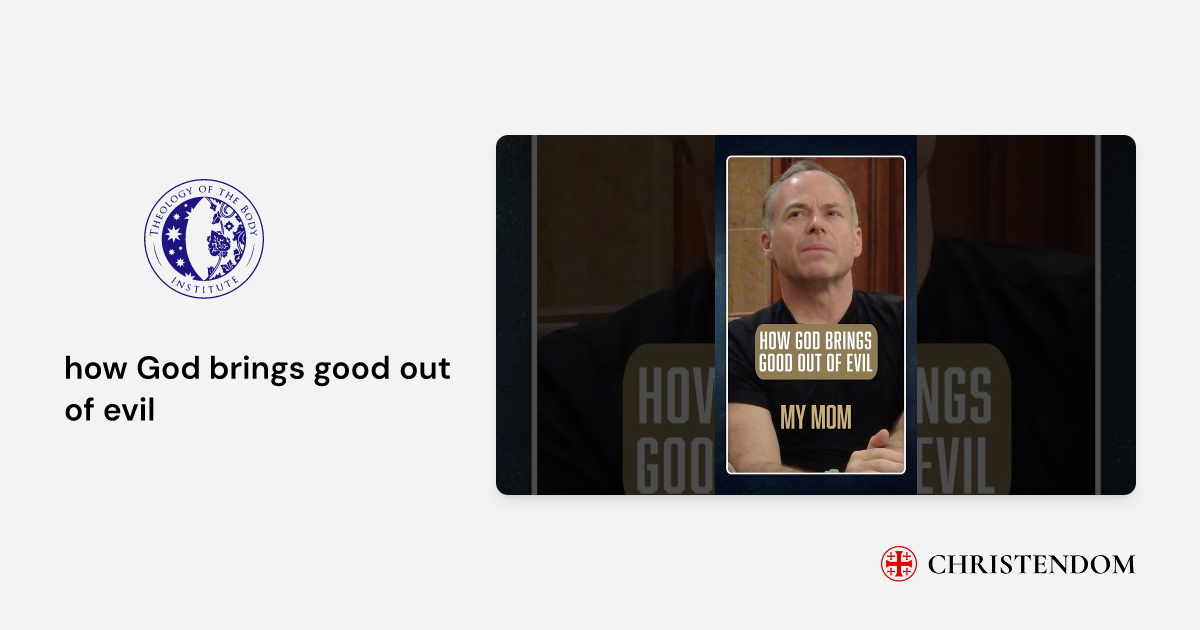 how God brings good out of evil - Theology of the Body Institute ...