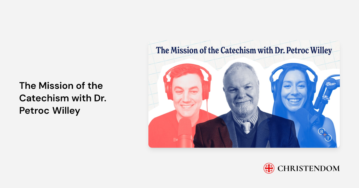 The Mission of the Catechism with Dr. Petroc Willey - Real+True ...