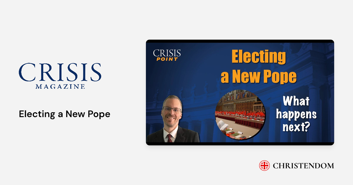 Electing a New Pope - Crisis Magazine | Christendom
