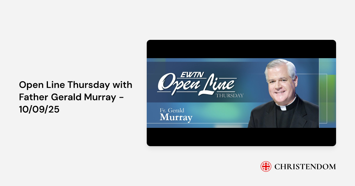 Open Line Thursday with Father Gerald Murray - 10/09/25 - EWTN ...