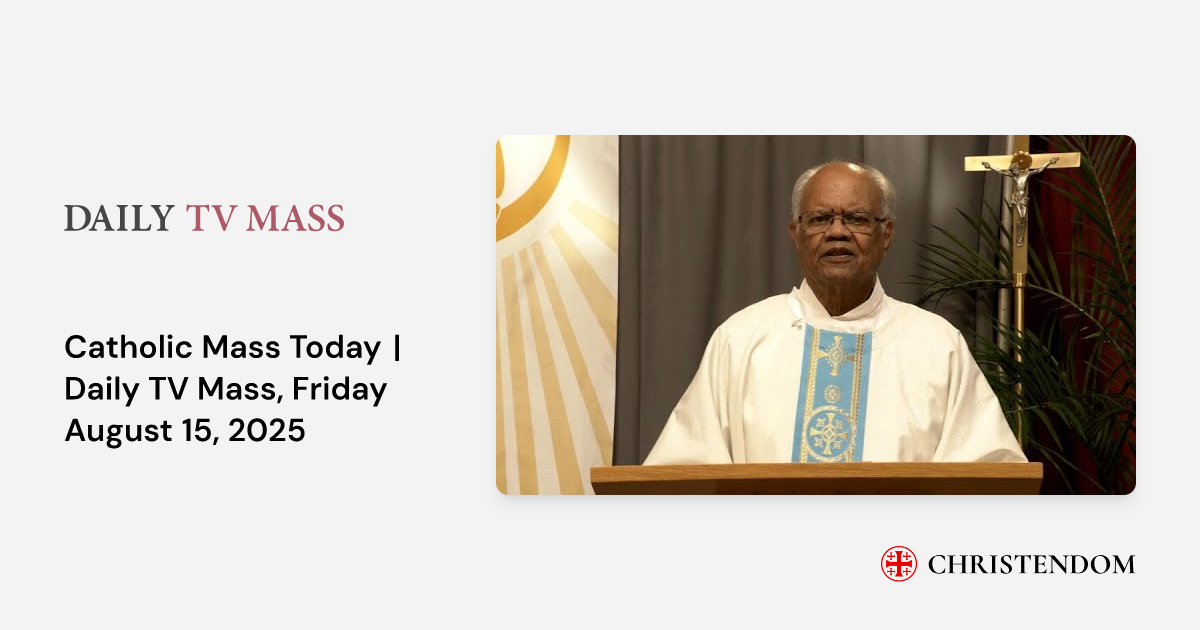 Catholic Mass Today | Daily TV Mass, Friday August 15, 2025 - Daily TV ...