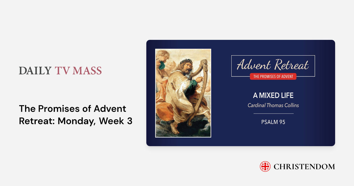 The Promises of Advent Retreat: Monday, Week 3 - Daily TV Mass ...