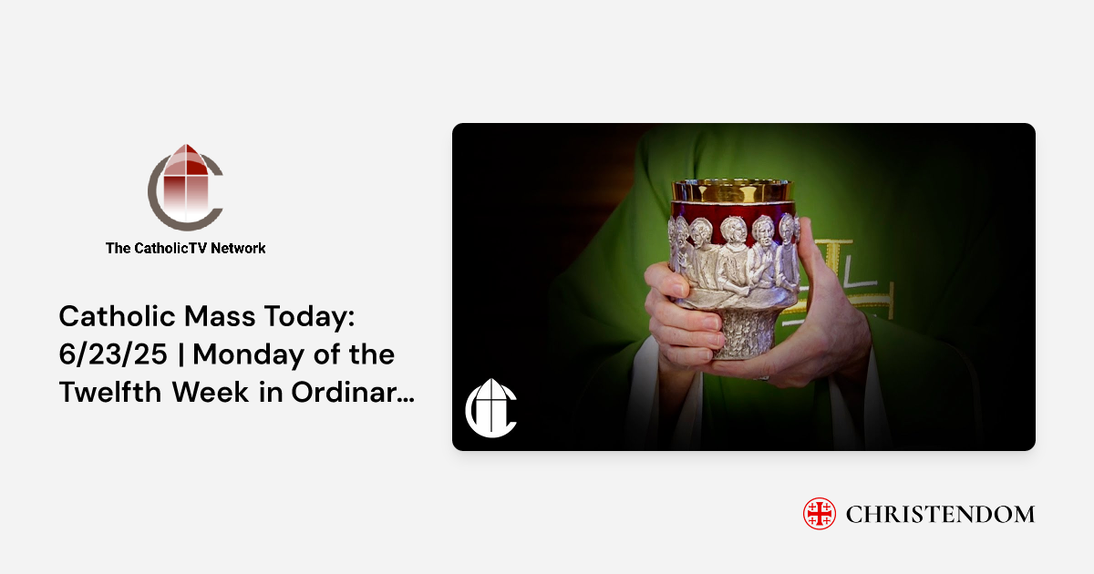 Catholic Mass Today: 6/23/25 | Monday of the Twelfth Week in Ordinary ...
