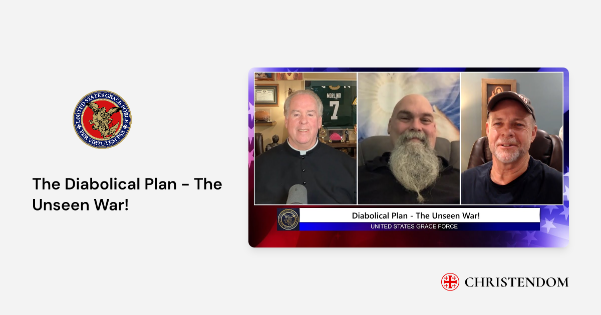 The Diabolical Plan - The Unseen War! - U.S. Grace Force | Christendom