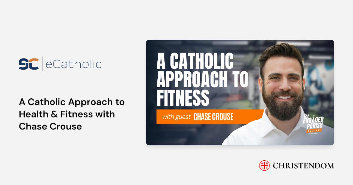A Catholic Approach to Health & Fitness with Chase Crouse - eCatholic ...