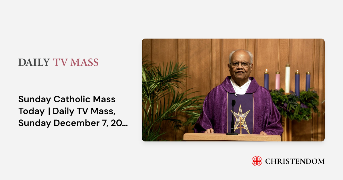 Sunday Catholic Mass Today | Daily TV Mass, Sunday December 7, 2025 ...