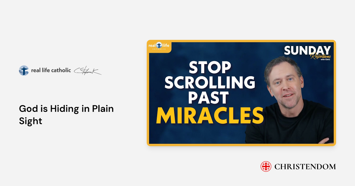 God is Hiding in Plain Sight - Chris Stefanick | Real Life Catholic ...