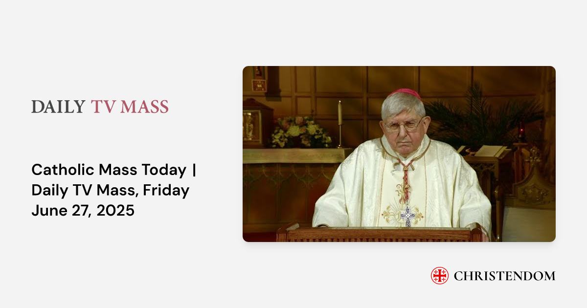 Catholic Mass Today | Daily TV Mass, Friday June 27, 2025 - Daily TV ...