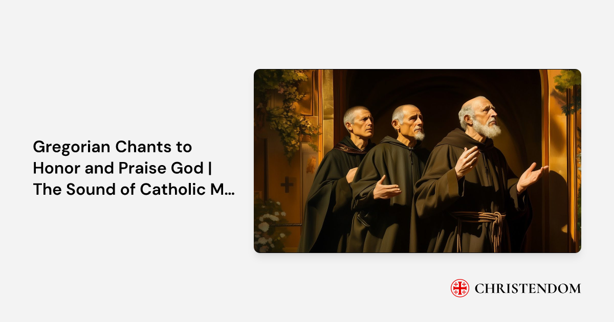 Gregorian Chants to Honor and Praise God | The Sound of Catholic ...