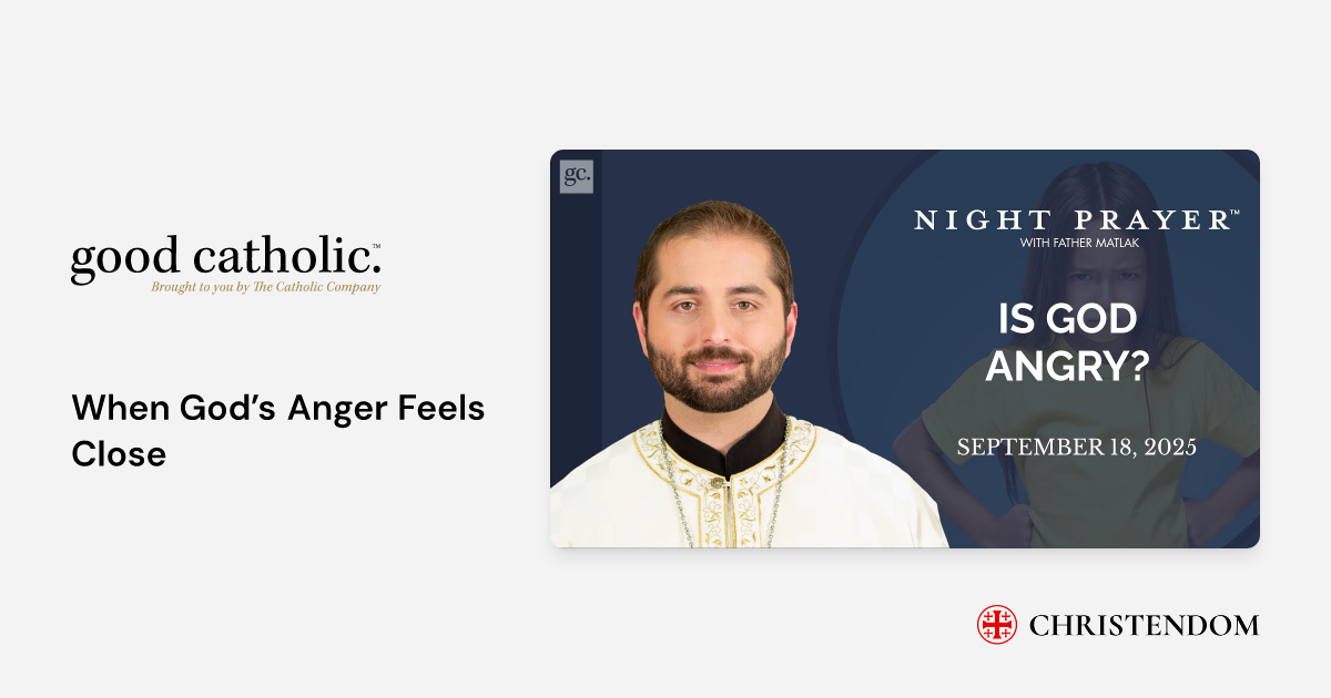 When God’s Anger Feels Close - Good Catholic | Christendom