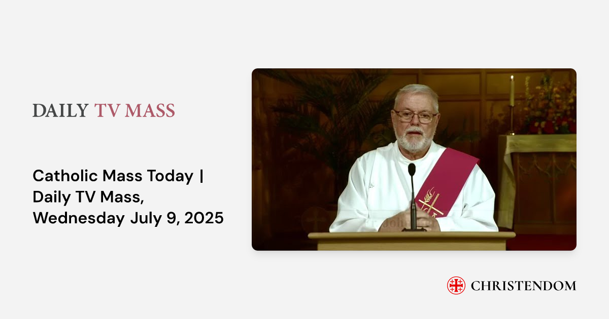 Catholic Mass Today | Daily TV Mass, Wednesday July 9, 2025 - Daily TV ...
