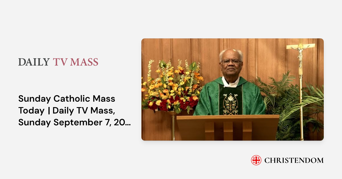Sunday Catholic Mass Today | Daily TV Mass, Sunday September 7, 2025 - Daily TV Mass | Christendom