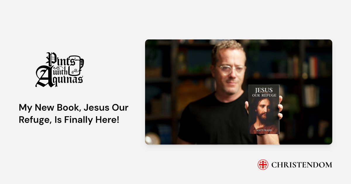 My New Book, Jesus Our Refuge, Is Finally Here! - Matt Fradd | Christendom