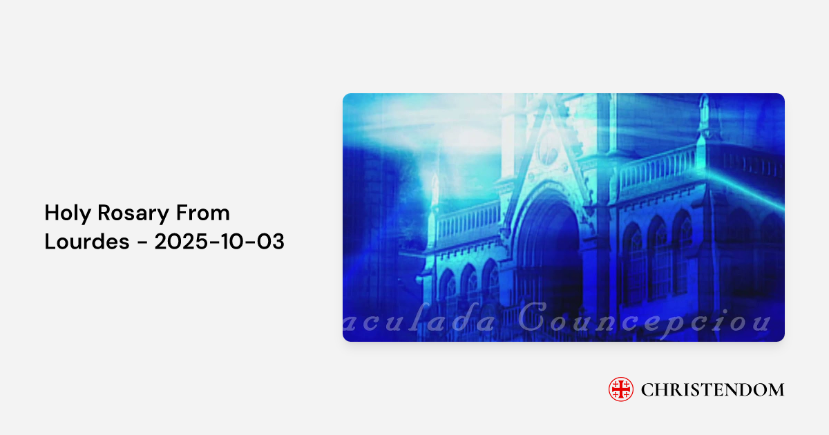 Holy Rosary From Lourdes - 2025-10-03 - EWTN | Christendom