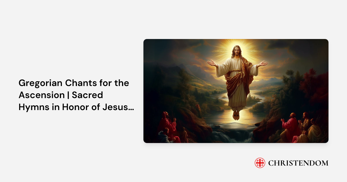 Gregorian Chants for the Ascension | Sacred Hymns in Honor of Jesus ...