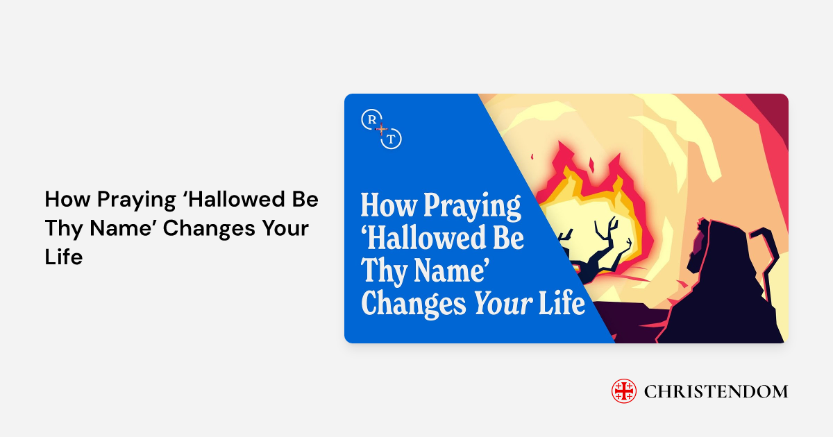 How Praying ‘Hallowed Be Thy Name’ Changes Your Life - Real+True ...
