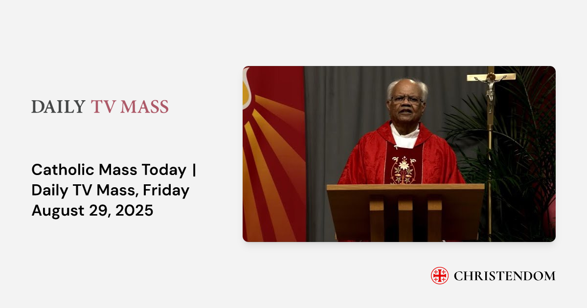 Catholic Mass Today | Daily TV Mass, Friday August 29, 2025 - Daily TV ...