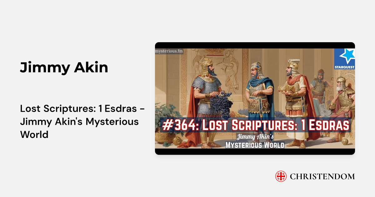Lost Scriptures: 1 Esdras - Jimmy Akin's Mysterious World - Jimmy Akin ...