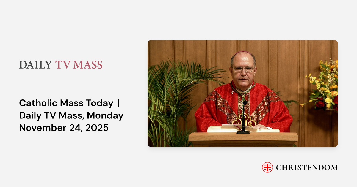 Catholic Mass Today | Daily TV Mass, Monday November 24, 2025 - Daily ...