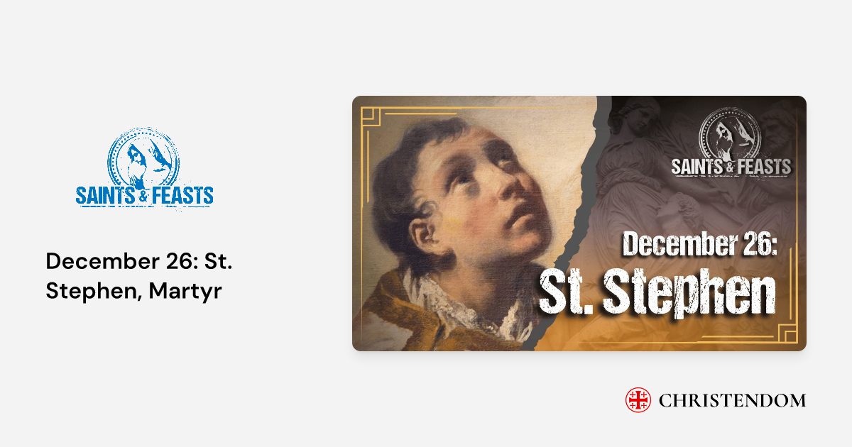 December 26: St. Stephen, Martyr - Catholic Saints & Feasts | Christendom