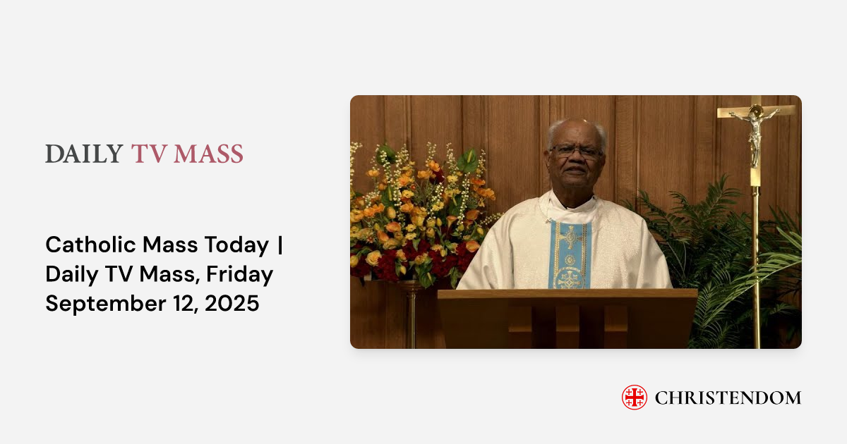 Catholic Mass Today | Daily TV Mass, Friday September 12, 2025 - Daily ...