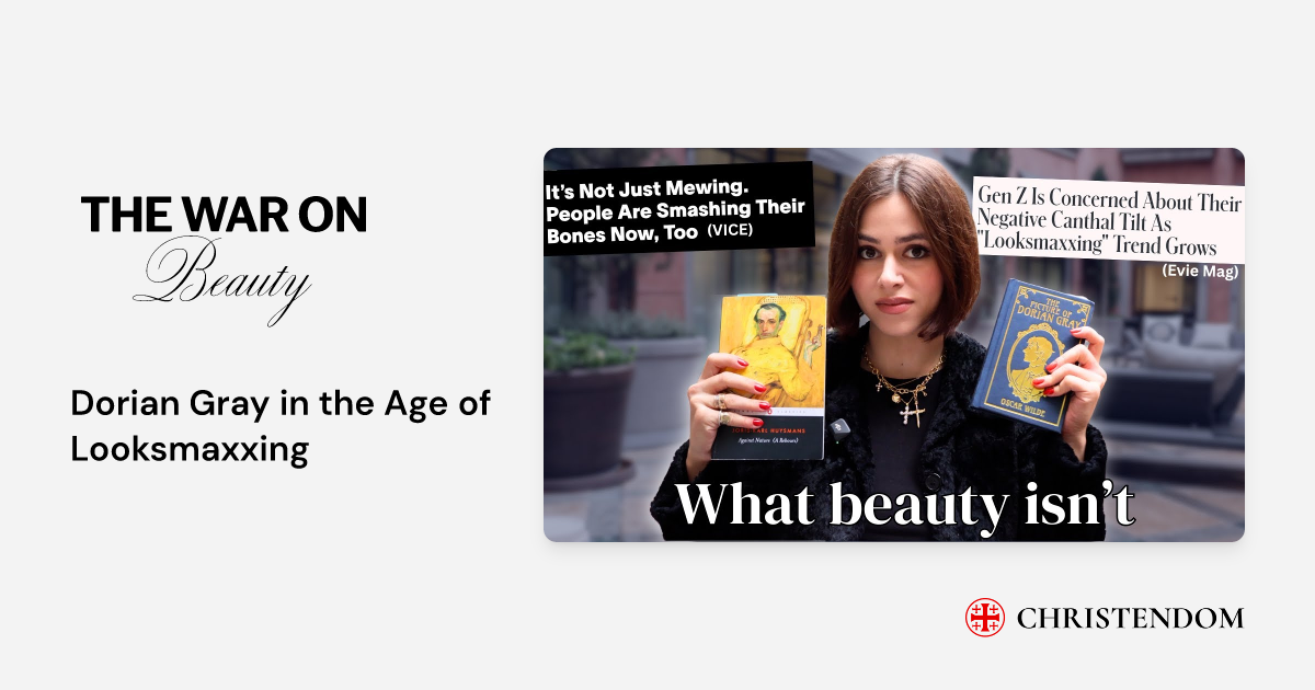 Dorian Gray in the Age of Looksmaxxing - The War on Beauty | Christendom