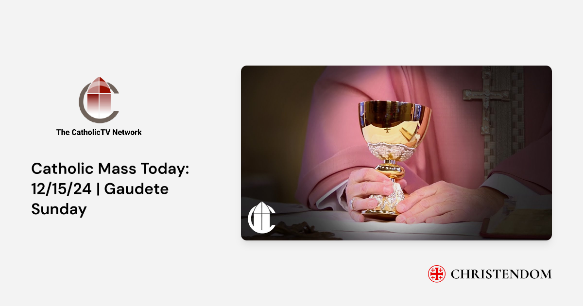 Catholic Mass Today: 12/15/24 | Gaudete Sunday - The CatholicTV Network ...