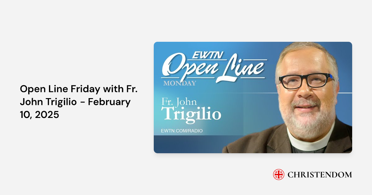Open Line Friday with Fr. John Trigilio - February 10, 2025 - EWTN ...