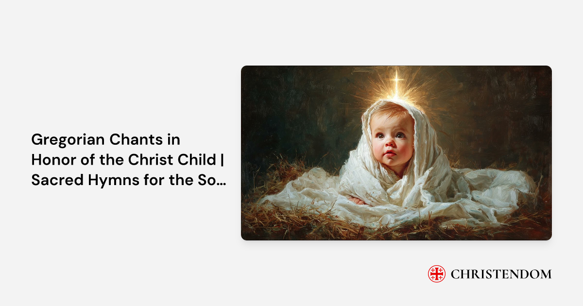 Gregorian Chants in Honor of the Christ Child | Sacred Hymns for the ...