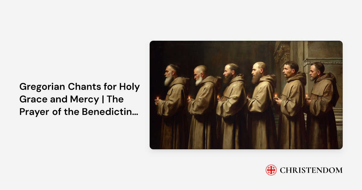 Gregorian Chants for Holy Grace and Mercy | The Prayer of the ...