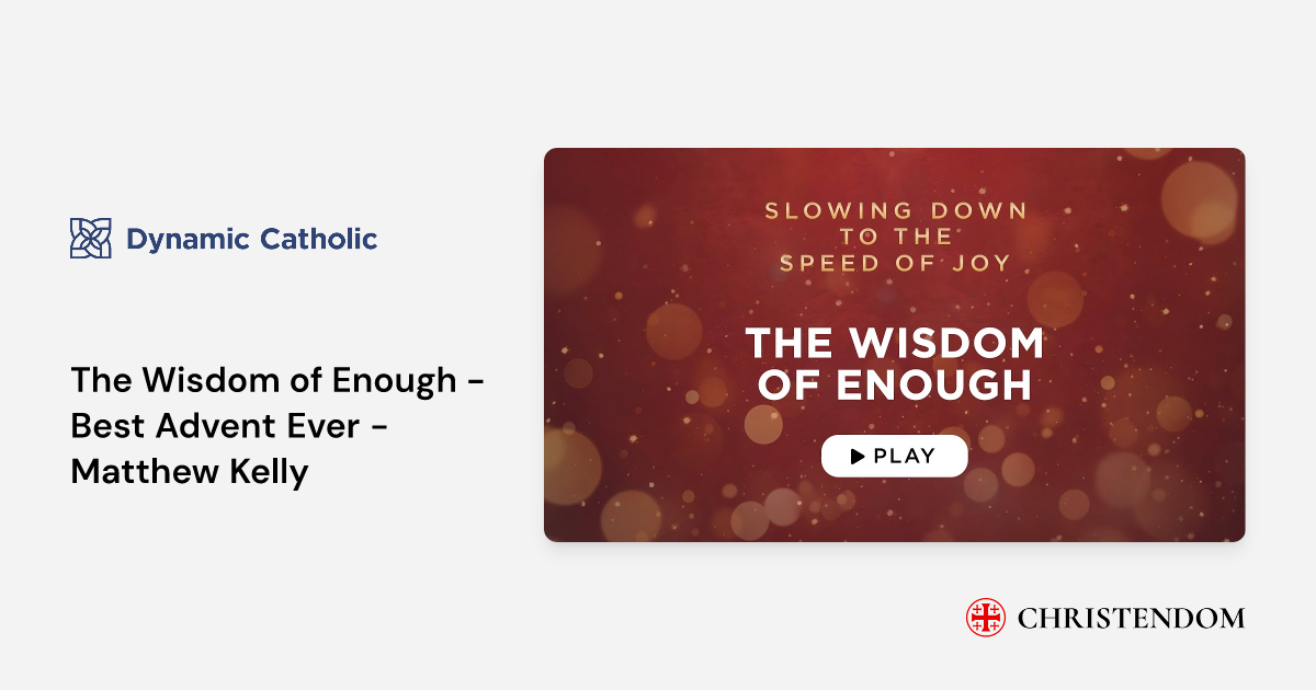 The Wisdom of Enough - Best Advent Ever - Matthew Kelly - Dynamic ...