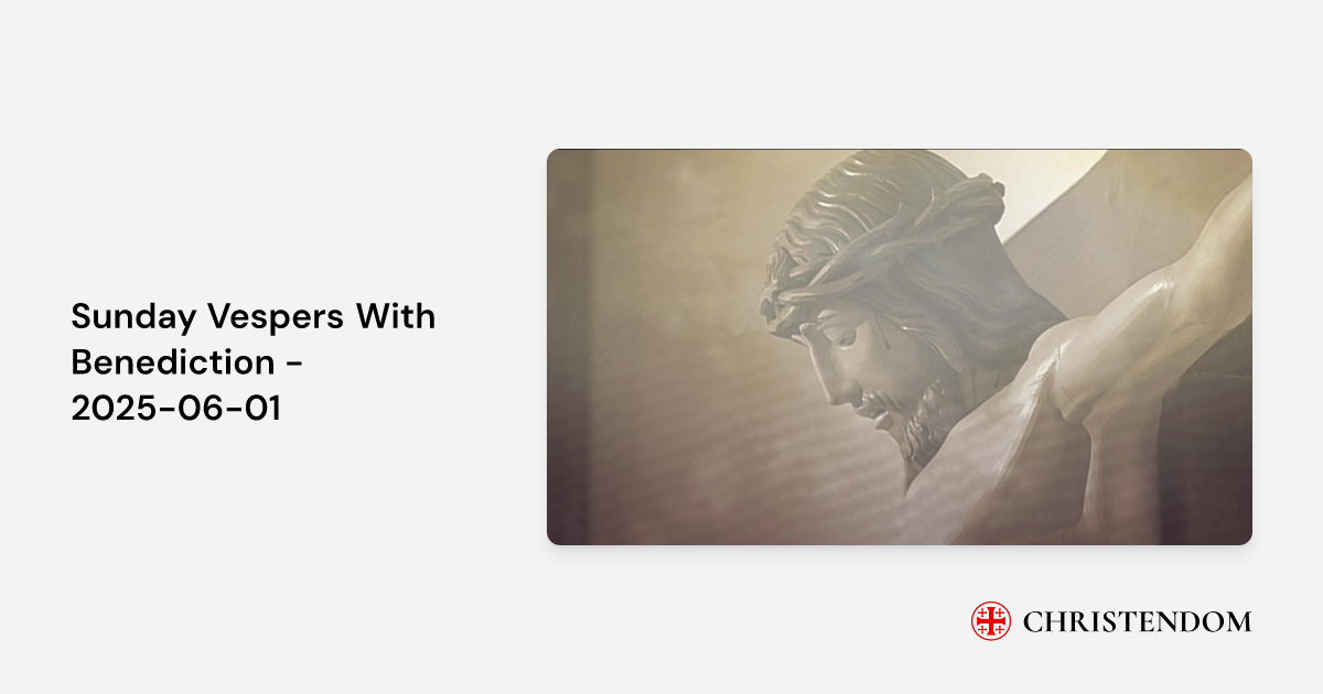Sunday Vespers With Benediction - 2025-06-01 - EWTN | Christendom